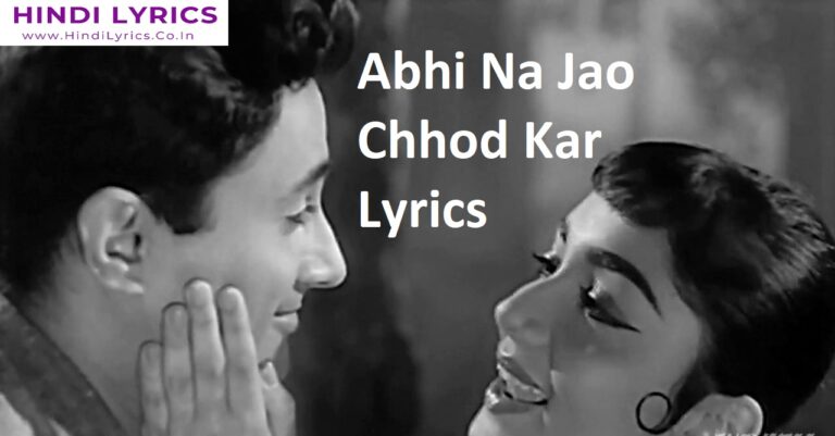 Abhi Na Jao Chhod Kar Lyrics - Hindi Lyrics